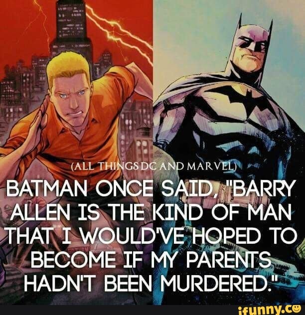 BATMAN ONCE SAID, "BARRY ALLEN IS THE KIND OF MAN THAT WOULD'VE HOPED ...