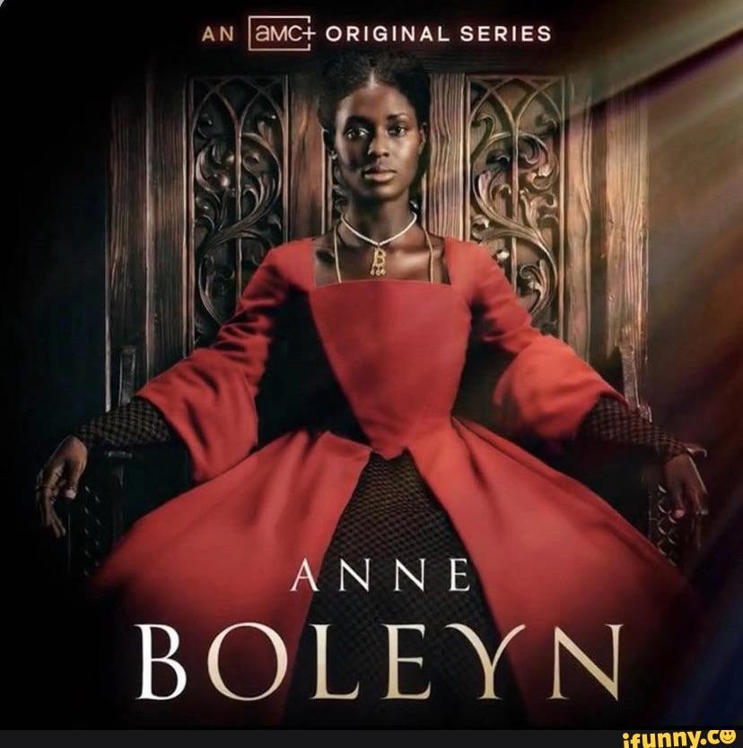 AN [AMC+ ORIGINAL SERIES AN BOLEYN - iFunny