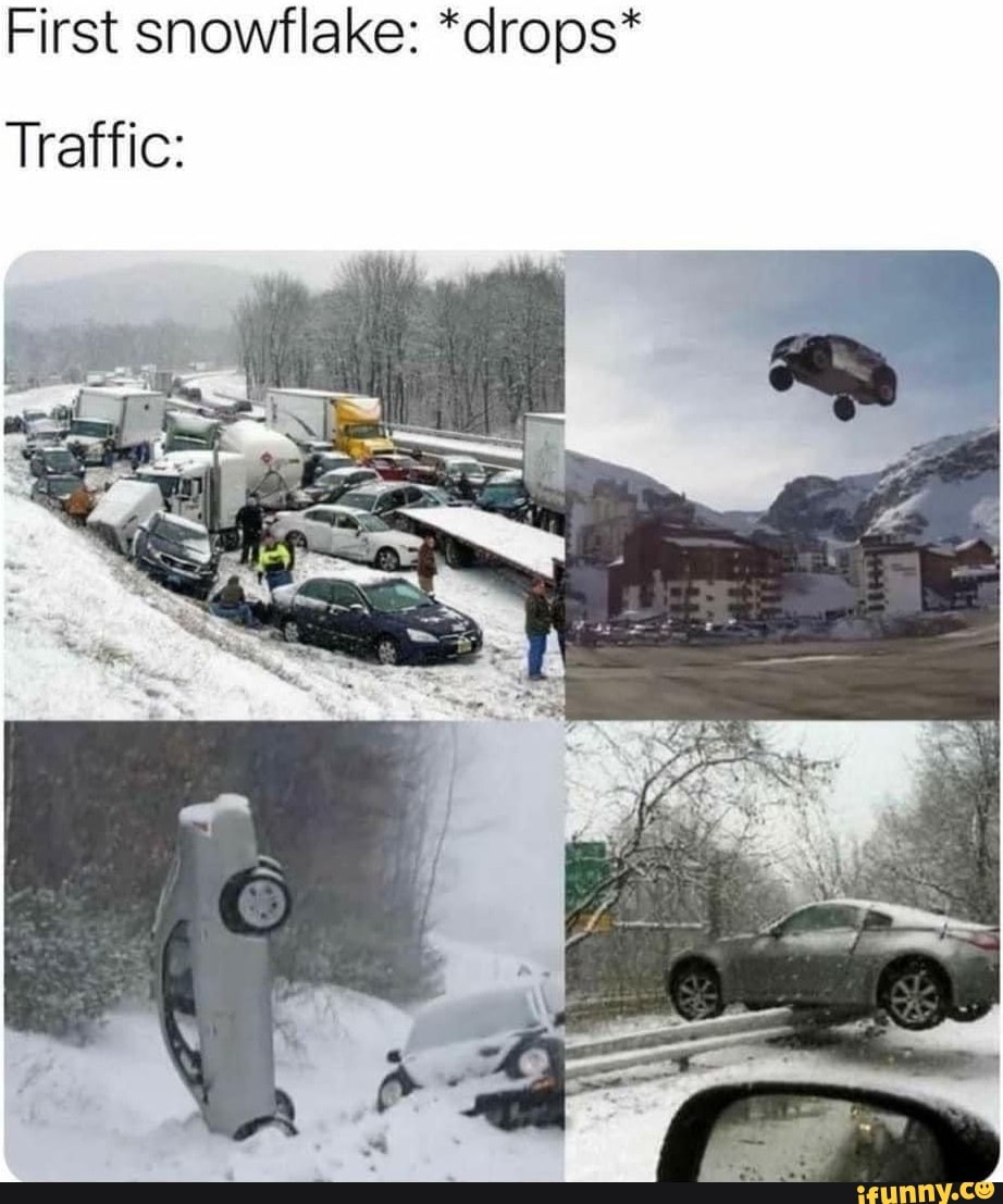 First snowflake: *drops* Traffic: - iFunny