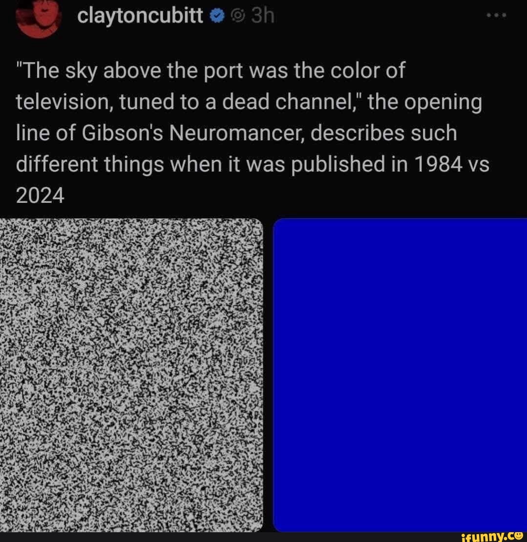"The sky above the port was the color of television, tuned to a dead ...