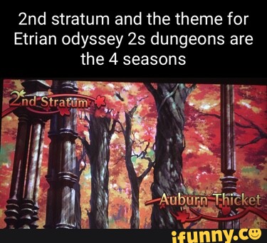 Stratum and the theme for Etrian odyssey dungeons are the 4 seasons ...