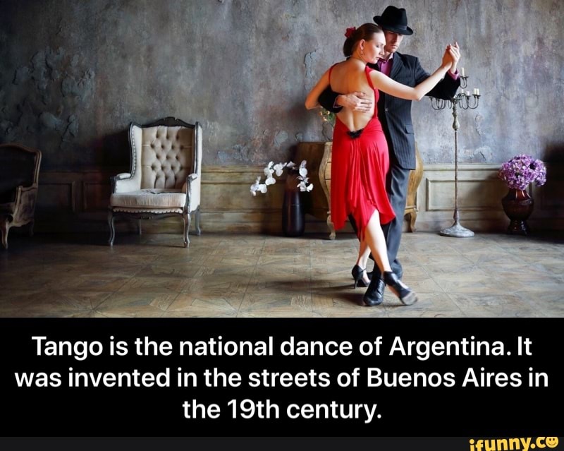 Tango is the national dance of Argentina. It was invented in the ...