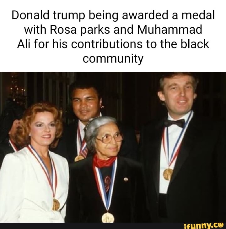 Donald trump being awarded a medal with Rosa parks and Muhammad Ali for ...