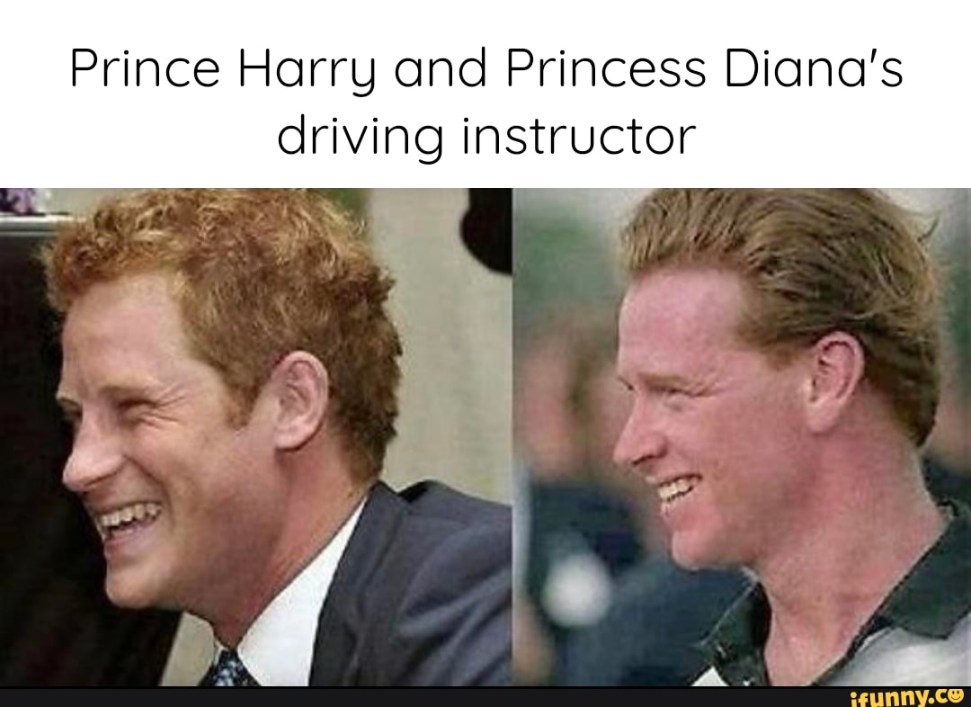 Prince Harry and Princess Diana's driving instructor - iFunny