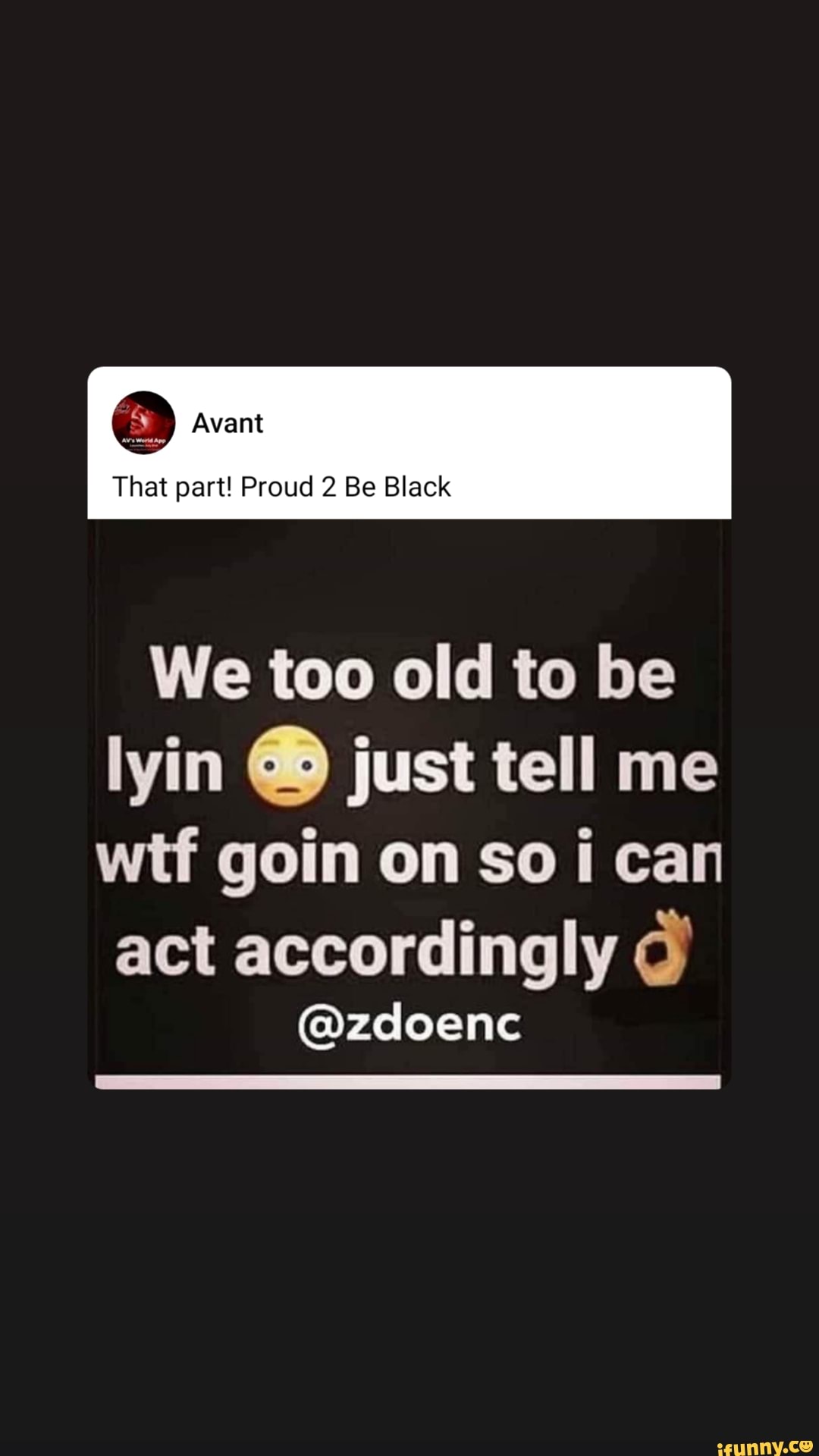 Avant That part! Proud 2 Be Black We too old to be lyin just tell me ...