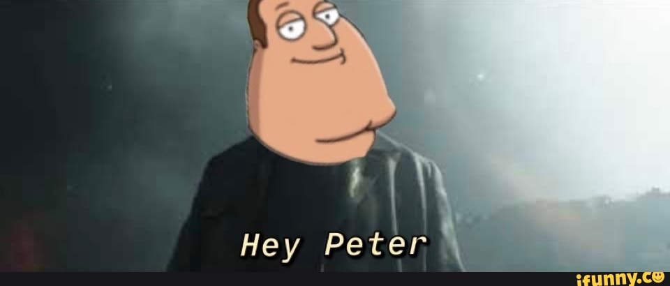 SS Hey Peter - iFunny