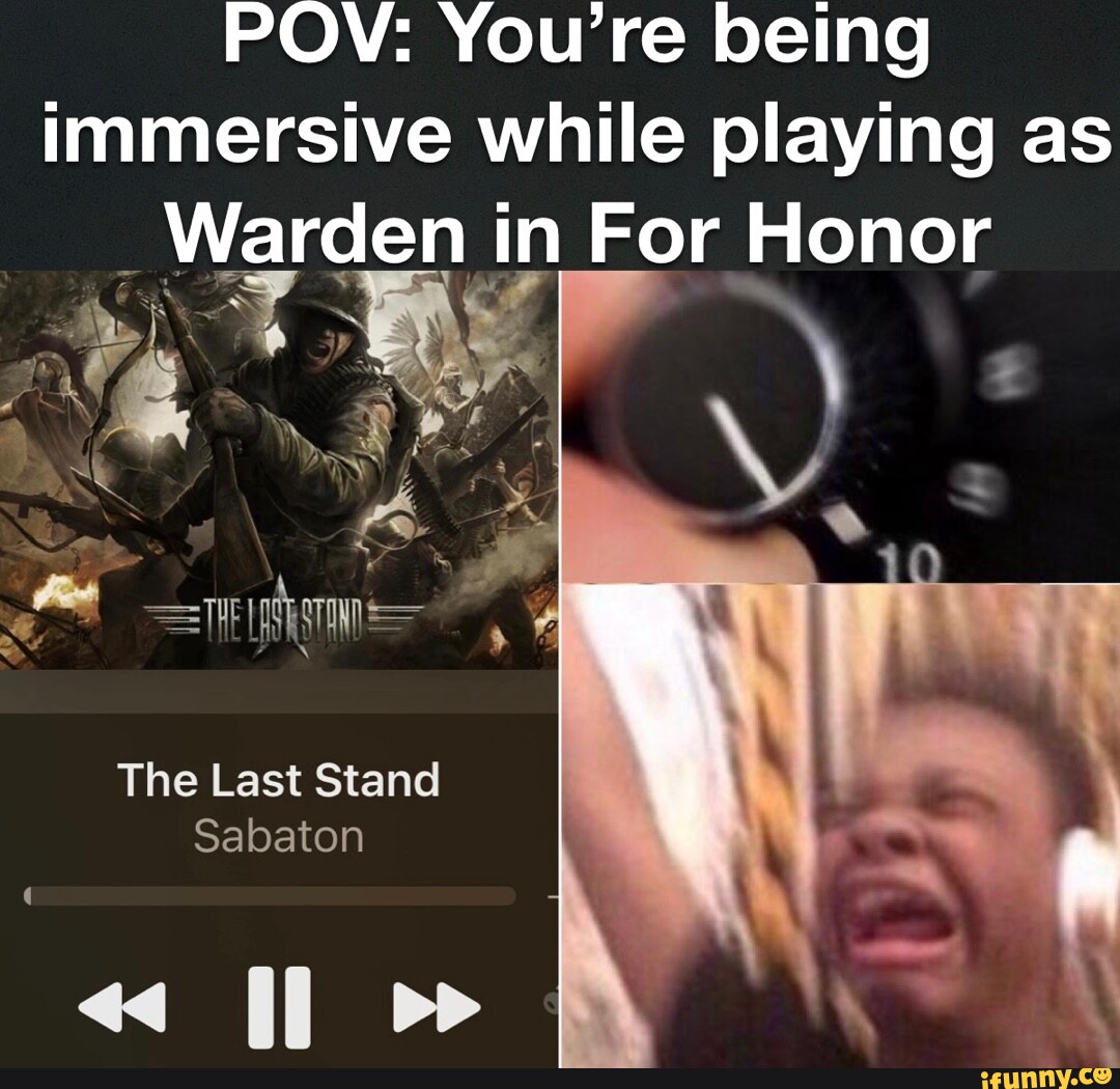 POw: You're being immersive while playing as _ Warden in For Honor ry The Last Stand Sabaton I ...