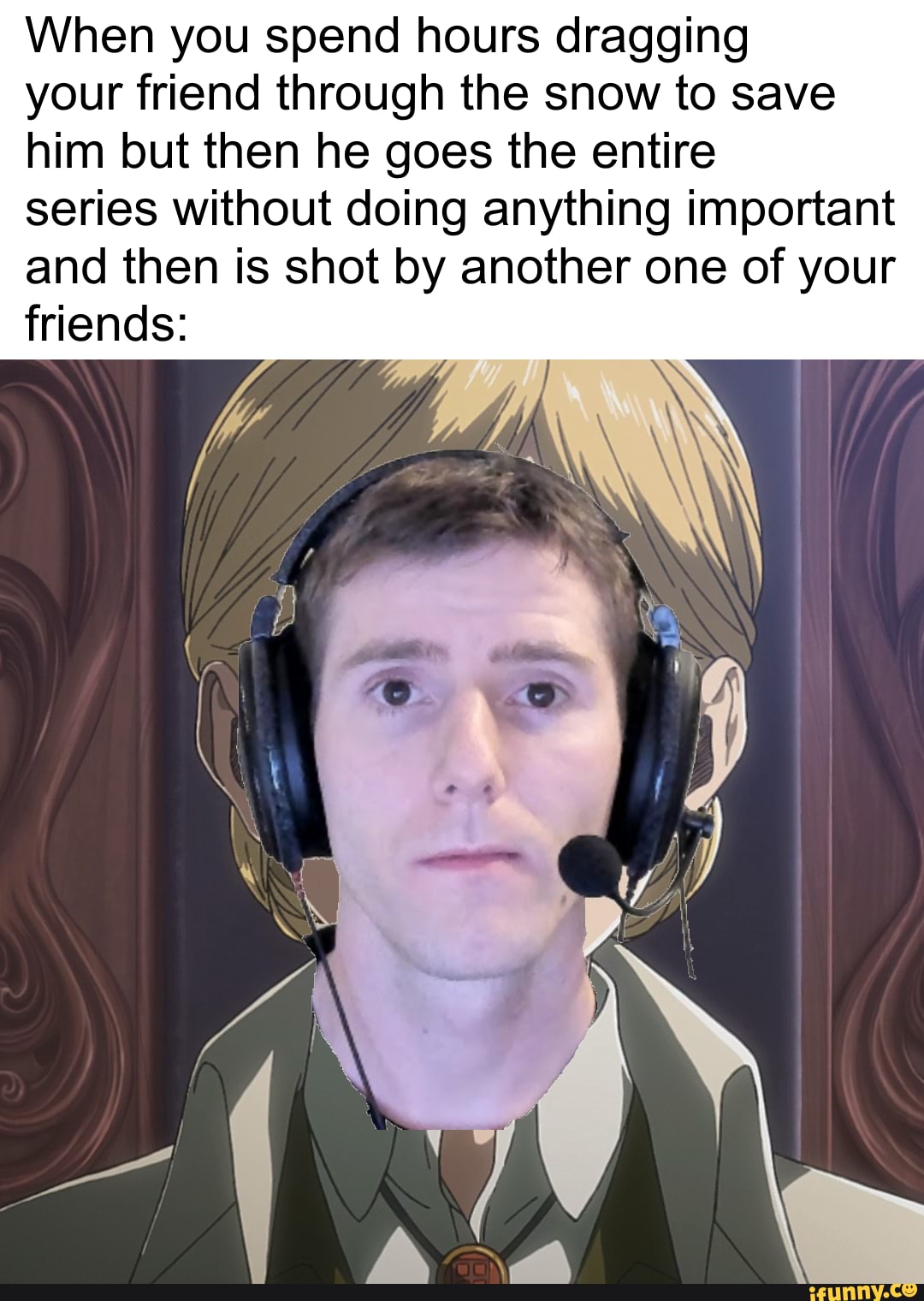 When you spend hours dragging your friend through the snow to save him ...