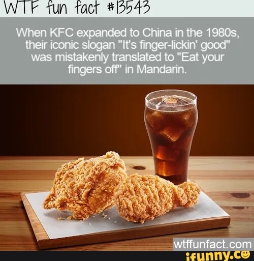 When KFC expanded to China in the 1980s, their icoruc slogan "It's ...