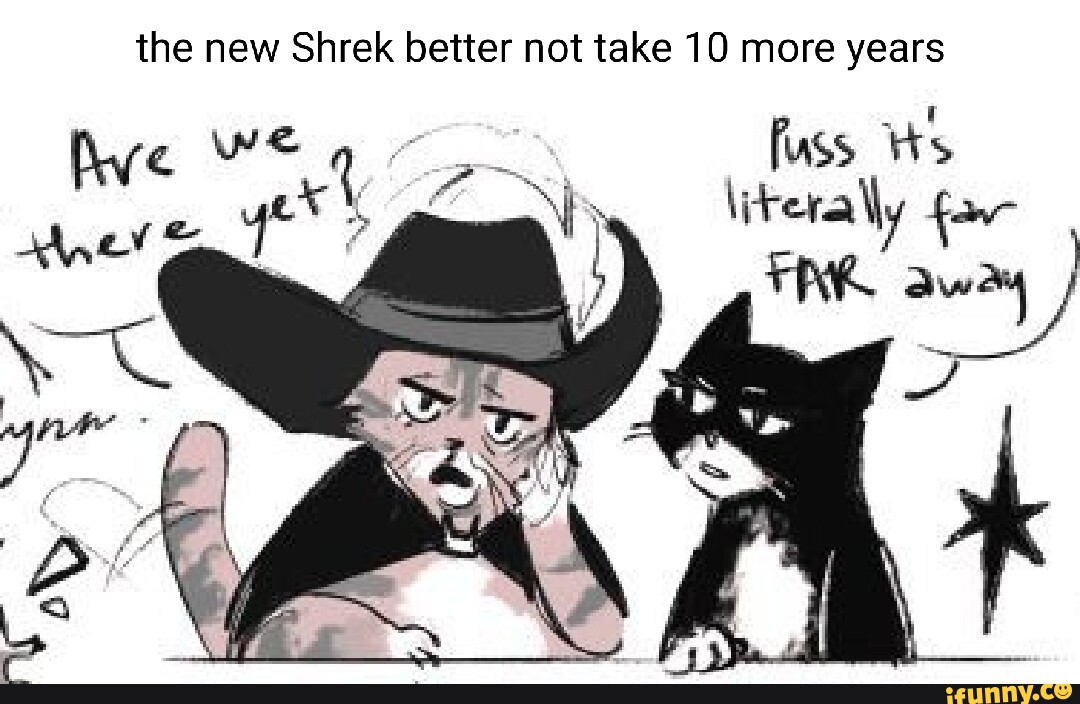 The new Shrek better not take 10 more years fuss literally {ow - iFunny