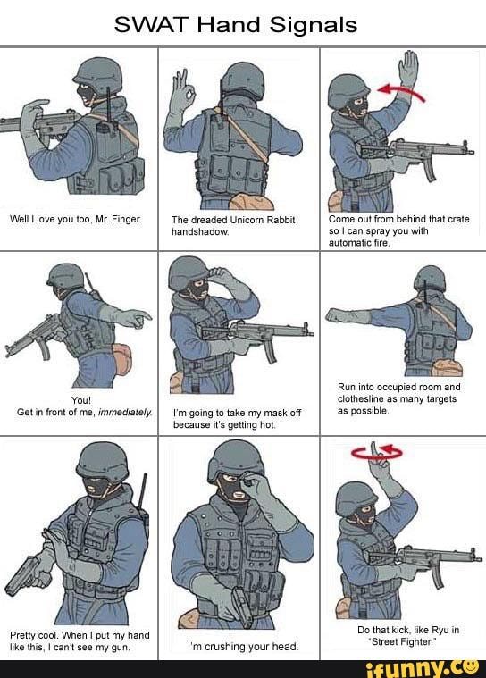 SWAT Hand Signals You! Gettin front of me, immediately Um going to take ...