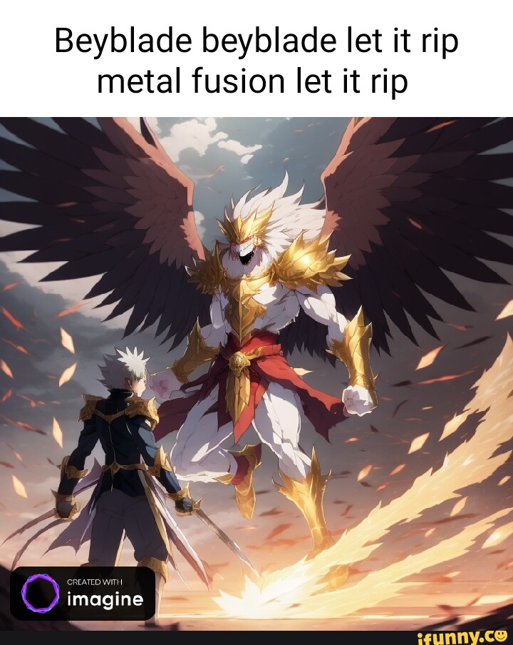 Beyblade beyblade let it rip metal fusion let it rip imagine - iFunny