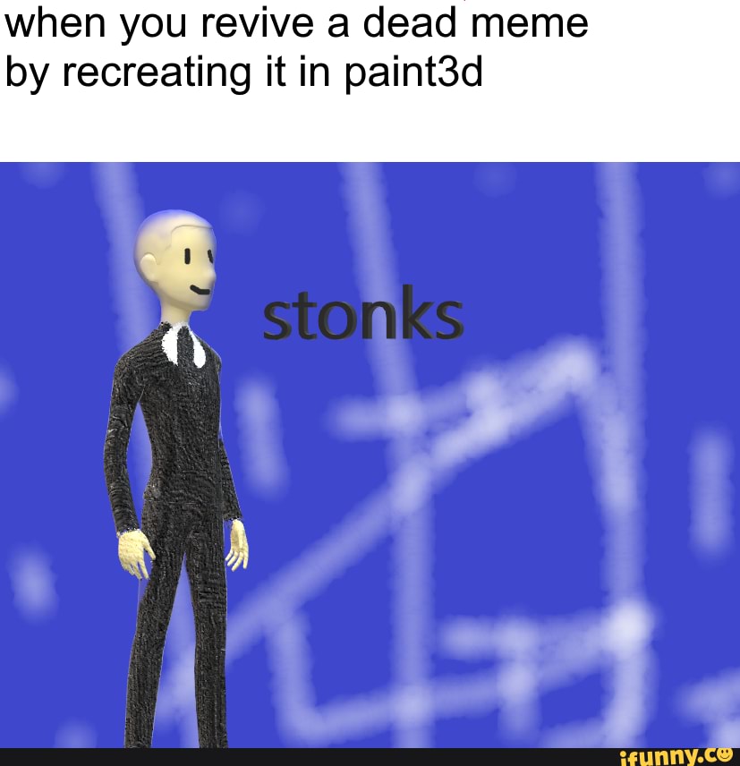 When you revive a dead meme by recreating it in paint3d - iFunny