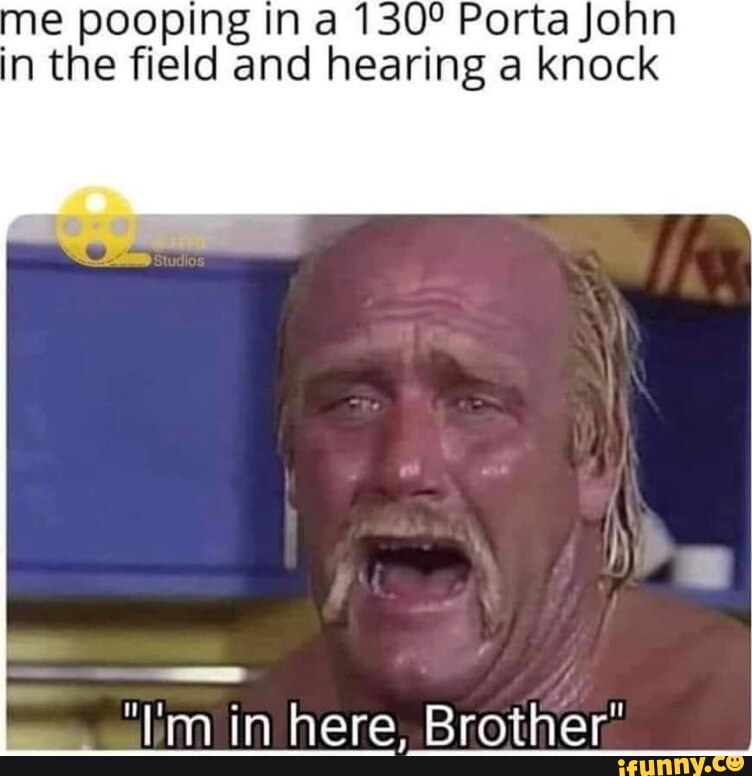 Me pooping in a Porta Jonn in the field and hearing a knock slim in ...