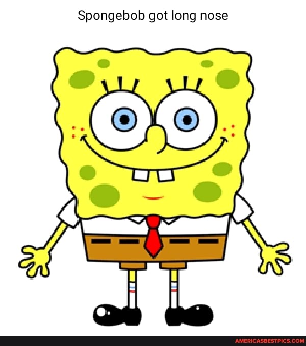 Spongebob got long nose - America’s best pics and videos
