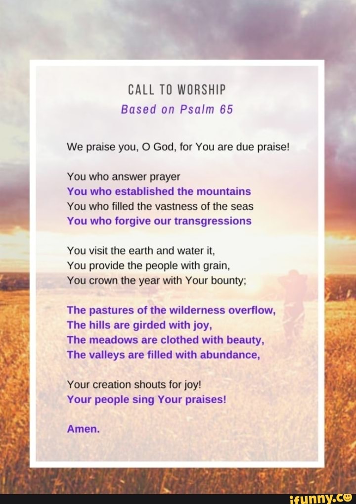 CALL TO WORSHIP Based on Psalm 65 We praise you, O God, for You are due ...