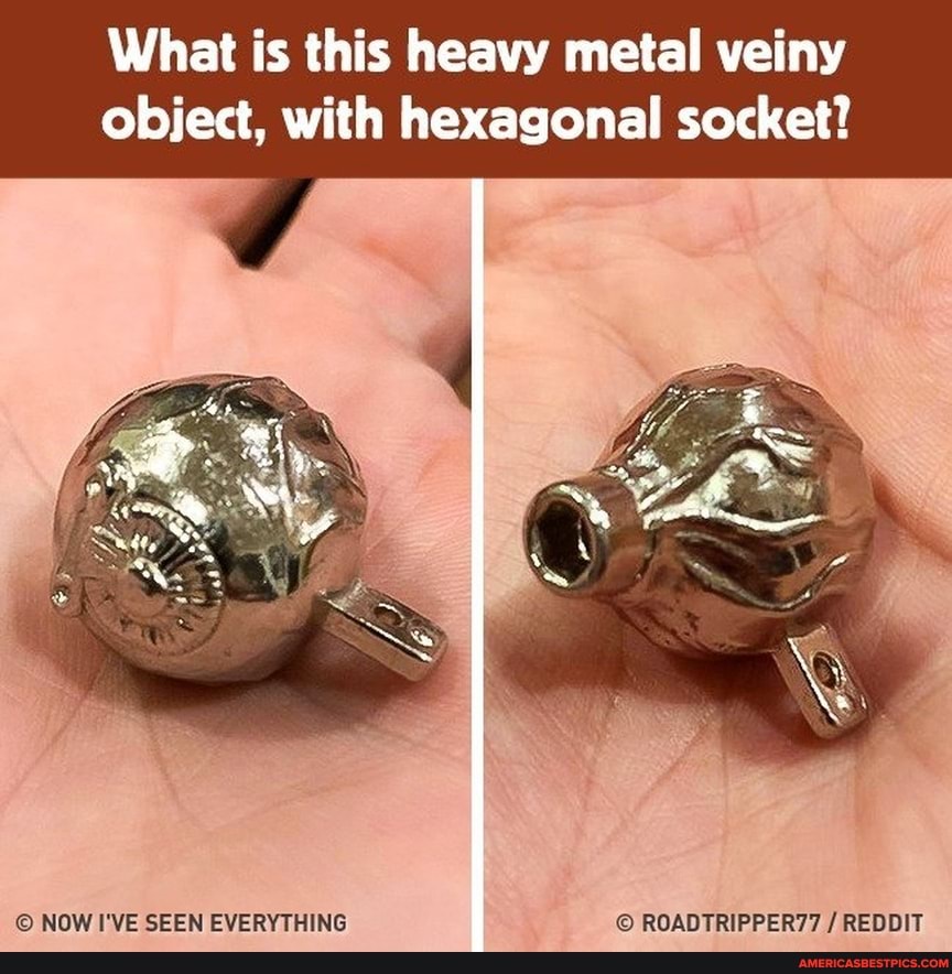 What is this heavy metal veiny object, with hexagonal socket? NOW I'VE ...