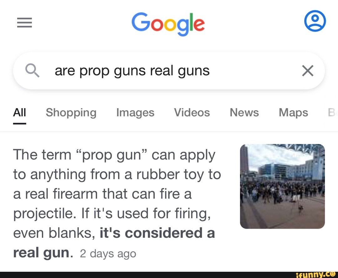 Google Q are prop guns real guns x All Shopping Images Videos News Maps ...