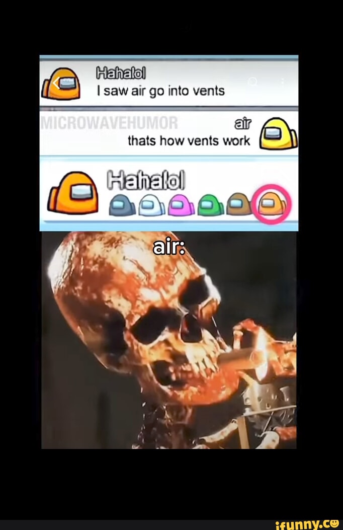 I Saw air go into vents ar thats how vents work - iFunny