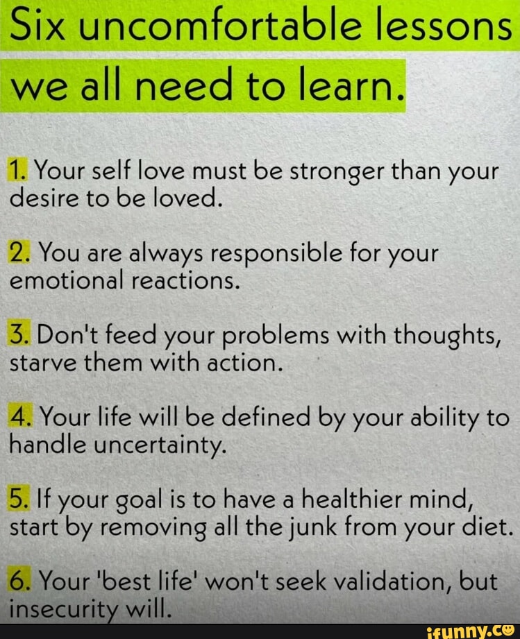 Six uncomfortable lessons we all need to learn. 1. Your self love must ...