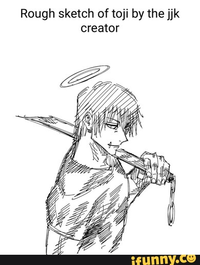 Rough sketch of toji by the jjk creator - iFunny