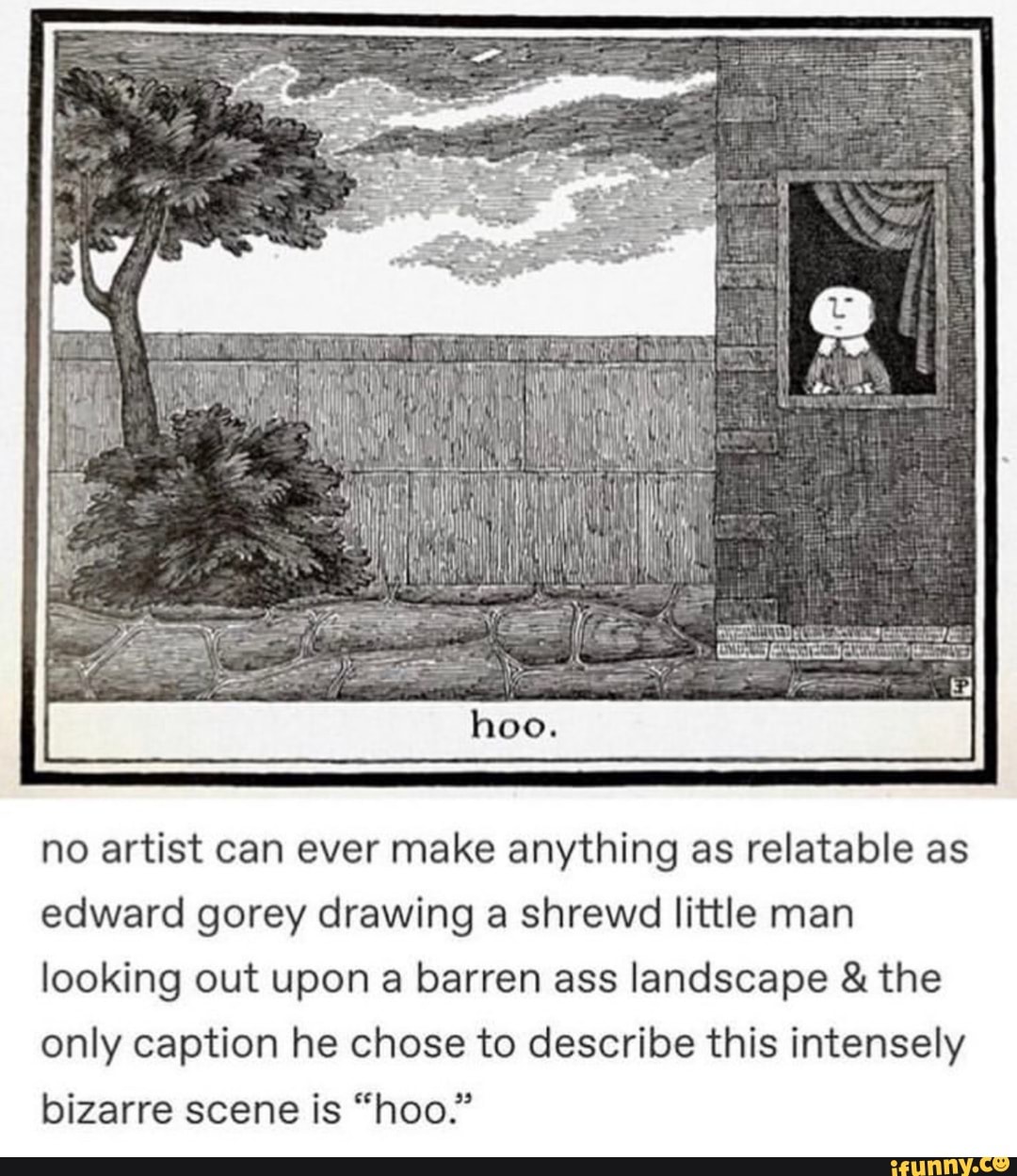 No artist can ever make anything as relatable as edward gorey drawing a ...