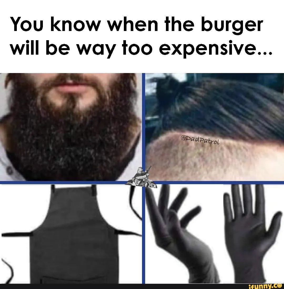 You know when the burger will be way too expensive... - iFunny