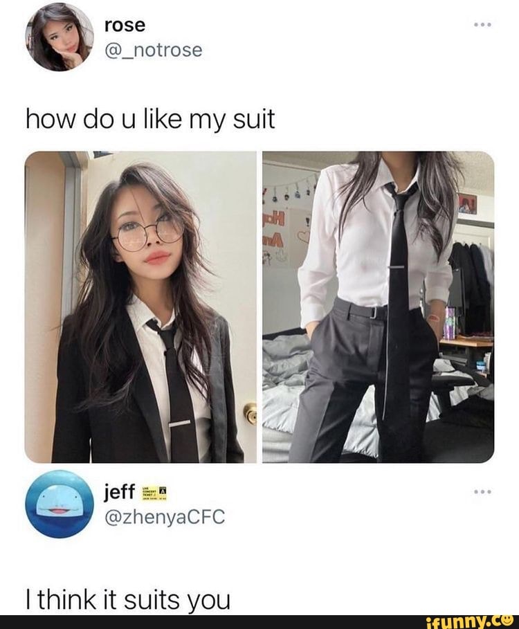 How do u like my suit I I think it suits you - iFunny