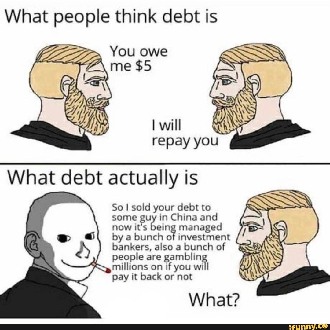 What people think debt is You owe me will repay you What debt actually ...