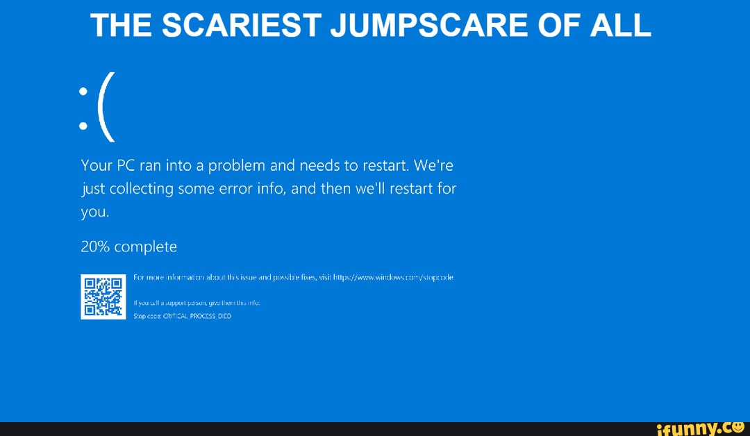 THE SCARIEST JUMPSCARE OF ALL Your PC ran into a problem and needs to ...