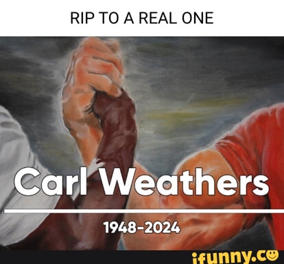RIP TO A REAL ONE Carl Weathers 1948-2024 - iFunny