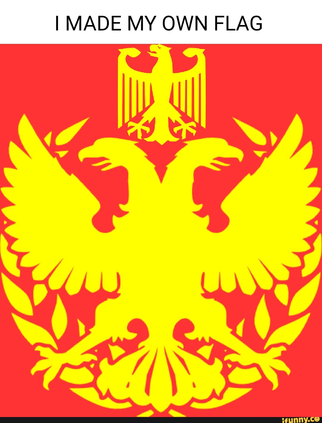 I MADE MY OWN FLAG I AN - iFunny