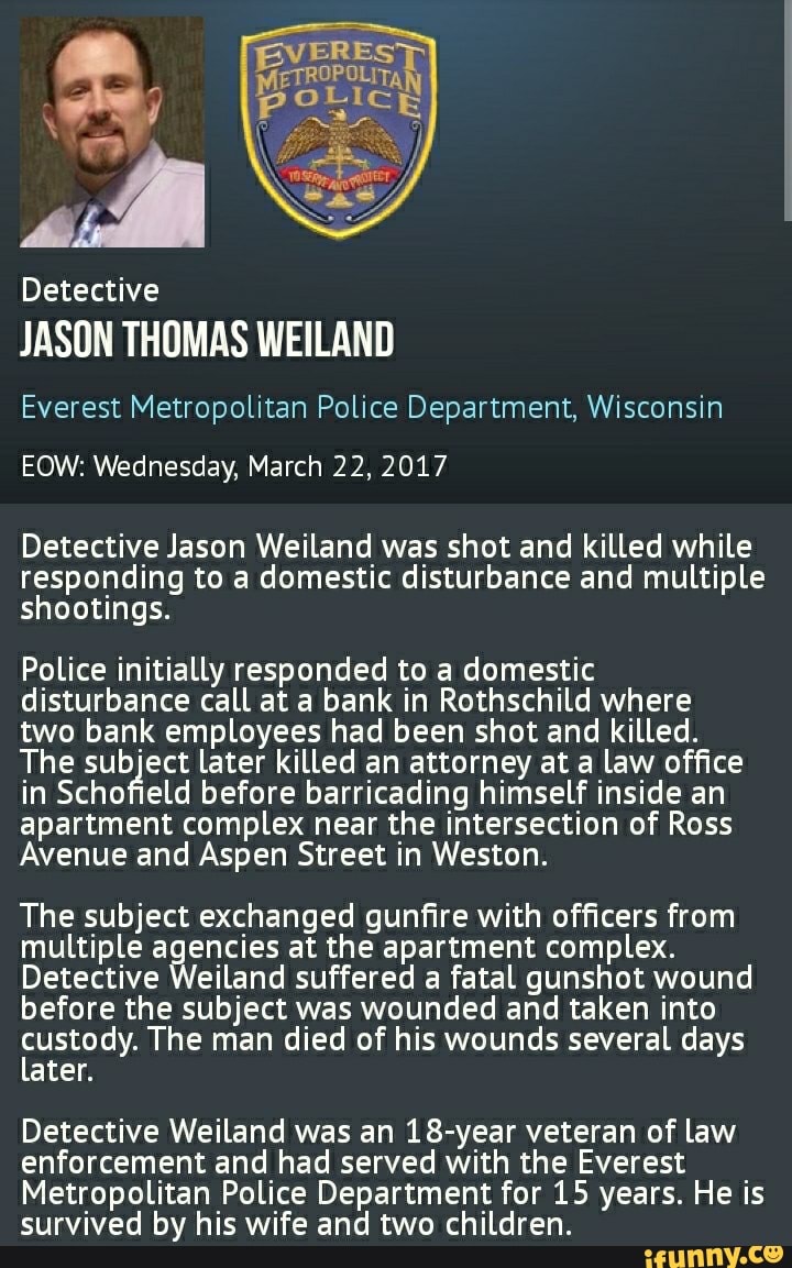 Detective JASON THOMAS WEILAND Everest Metropolitan Police Department, Wisconsin EOW: Wednesday ...