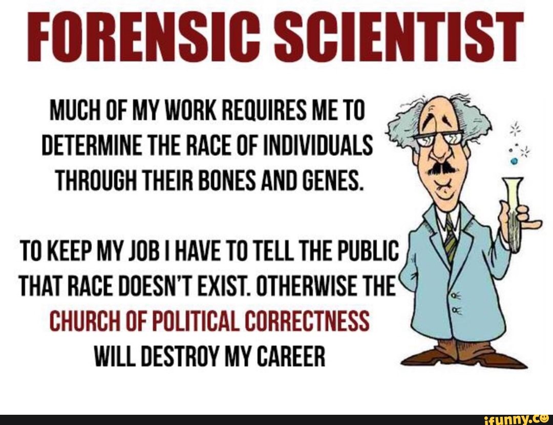 FORENSIC SCIENTIST MUCH OF MY WORK REQUIRES ME TO TI DETERMINE THE RACE ...