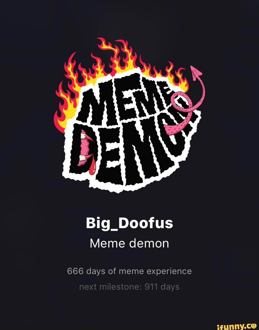 Big_Doofus Meme demon 666 days of meme experience next milestone: 911 ...