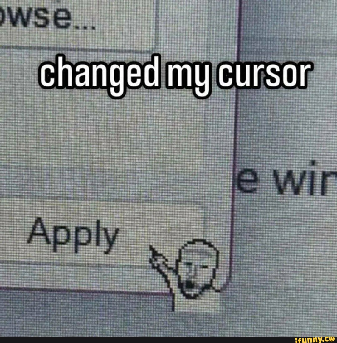 Changed my cursor - iFunny