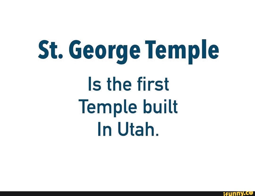 St. George Temple Is the first Temple built In Utah. - iFunny