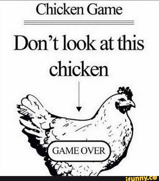 Gotcha - Chicken Game Don't look at this chicken GAME OVER - iFunny