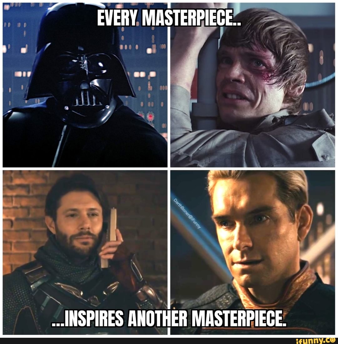 EVERY MASTERPIECE. an .-INSPIRES ANOTHER MASTERPIECE. - iFunny