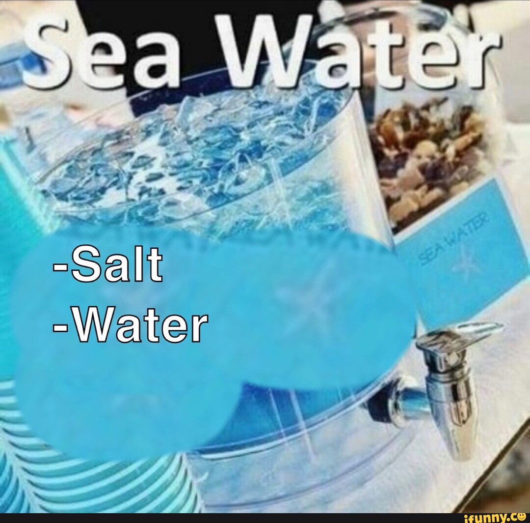 Seawater memes. Best Collection of funny Seawater pictures on iFunny