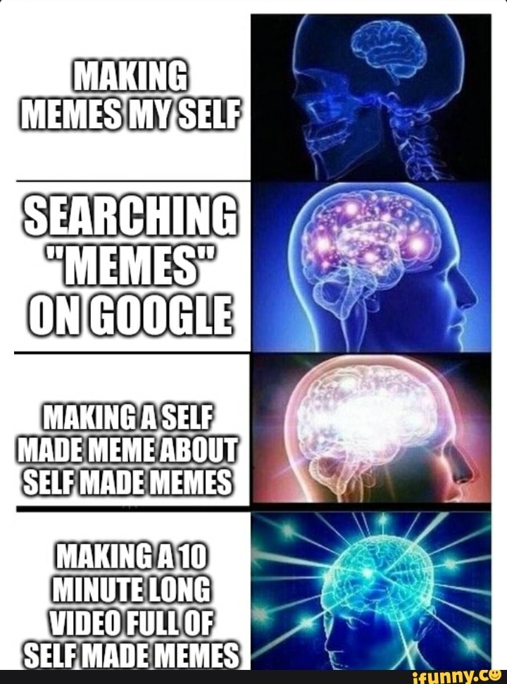 MAKING A SELF MADE MEME ABOUT SELF MADE MENES MENES) - iFunny