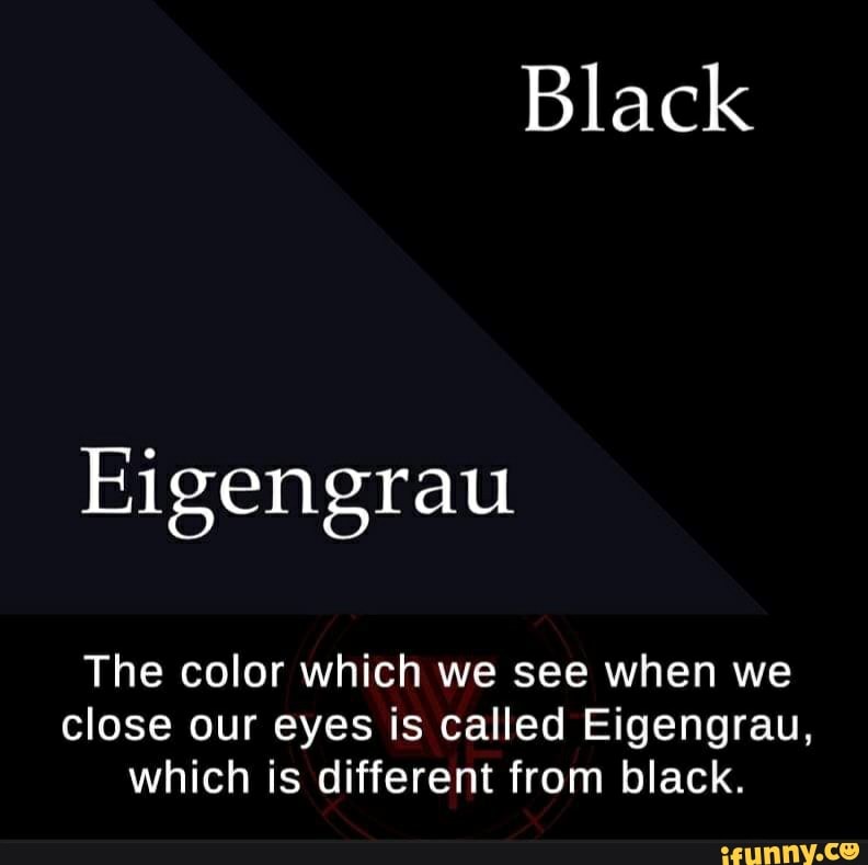 Eigengrau The color which we see when we close our eyes is called ...