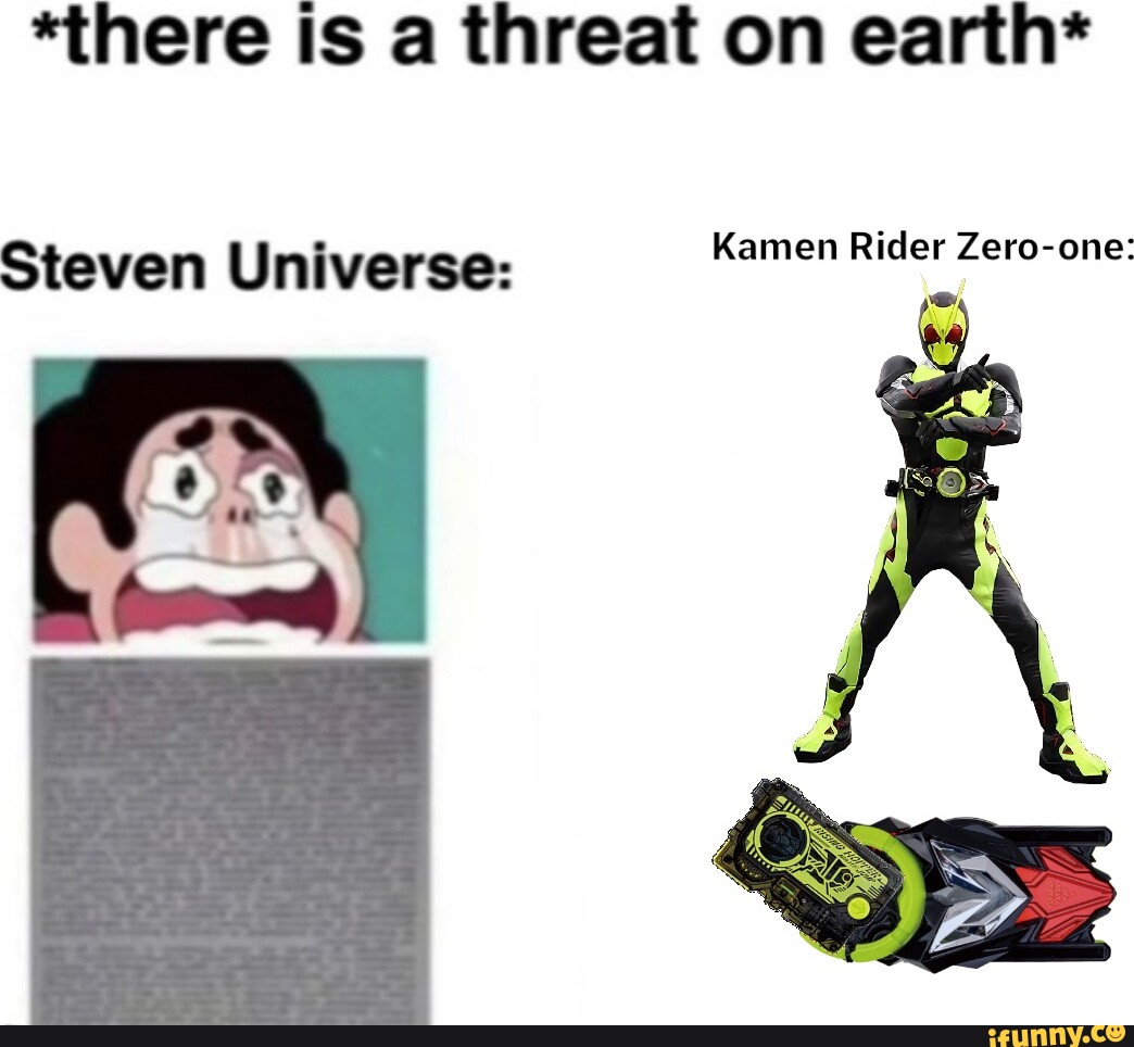 *there is a threat on earth* Steven Universe: Kamen Rider Zero- one ...