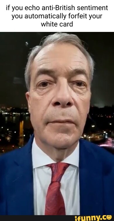 If you echo British sentiment you automatically forfeit your white card ...