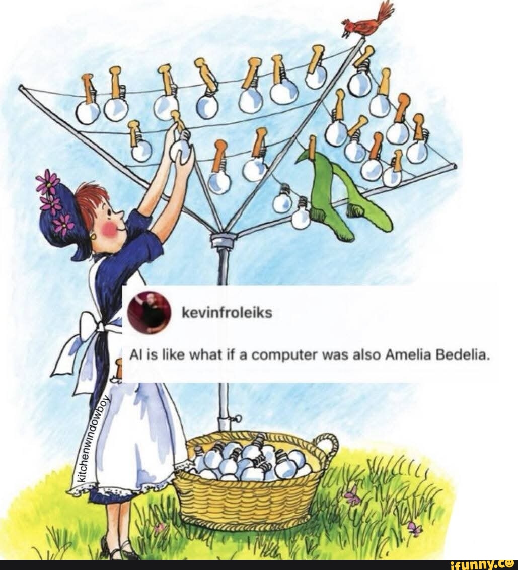 Ter was also Amelia Bedelia. Al like what if a compu Al - iFunny