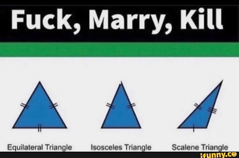 Puck, Marry, Equilateral Triangle Isosceles Triangle Scalene Triangle - iFunny