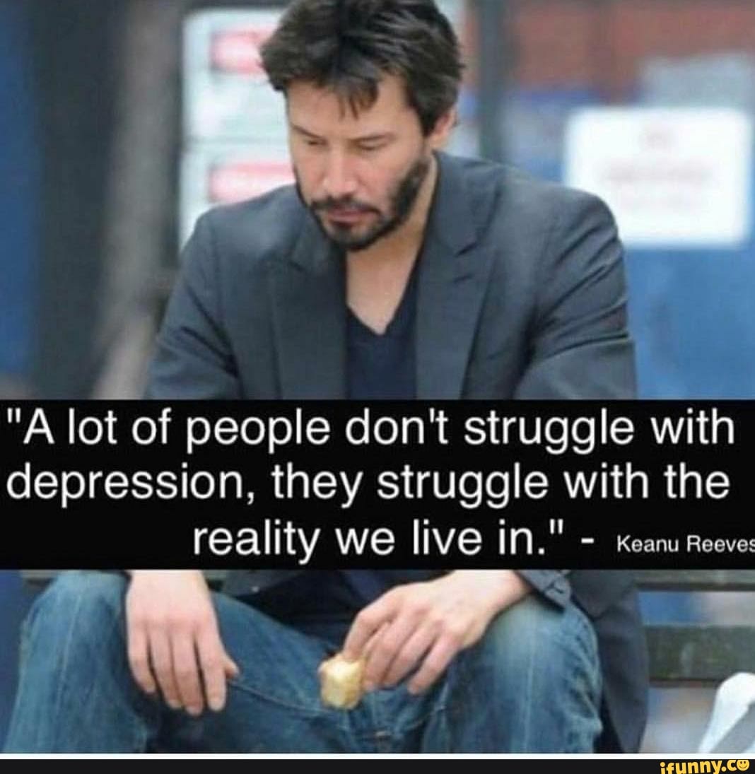"A lot of people don't struggle with depression, they struggle with the ...