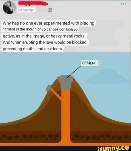 Volcanoes memes. Best Collection of funny Volcanoes pictures on iFunny