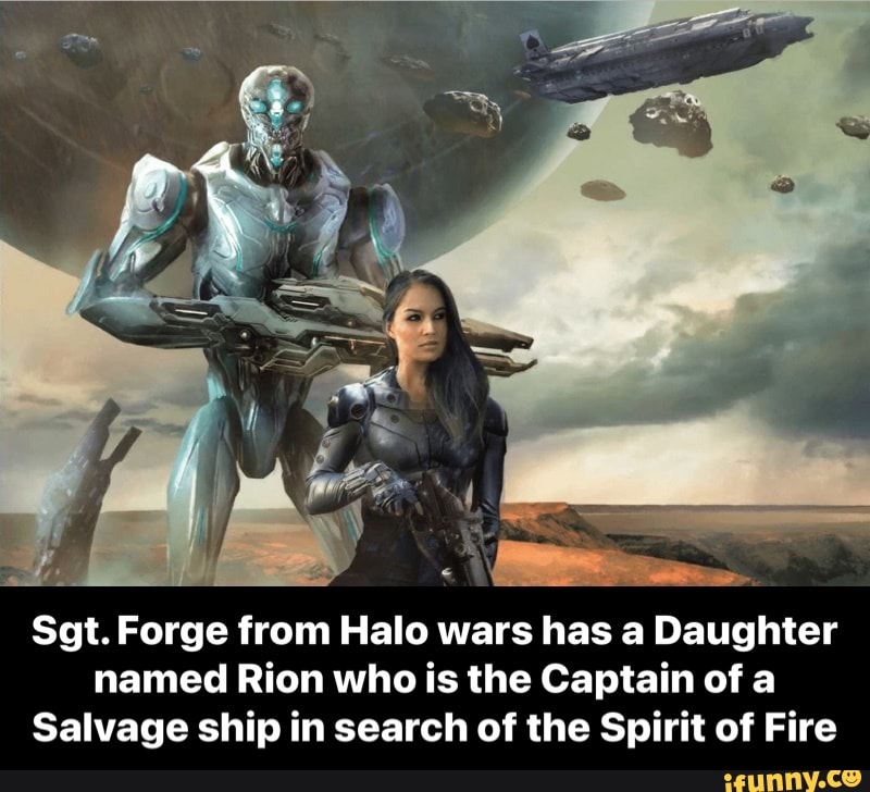 Sgt. Forge from Halo wars has a Daughter named Rion who is the Captain ...