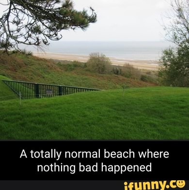 Totally normal beach where nothing bad happened - iFunny